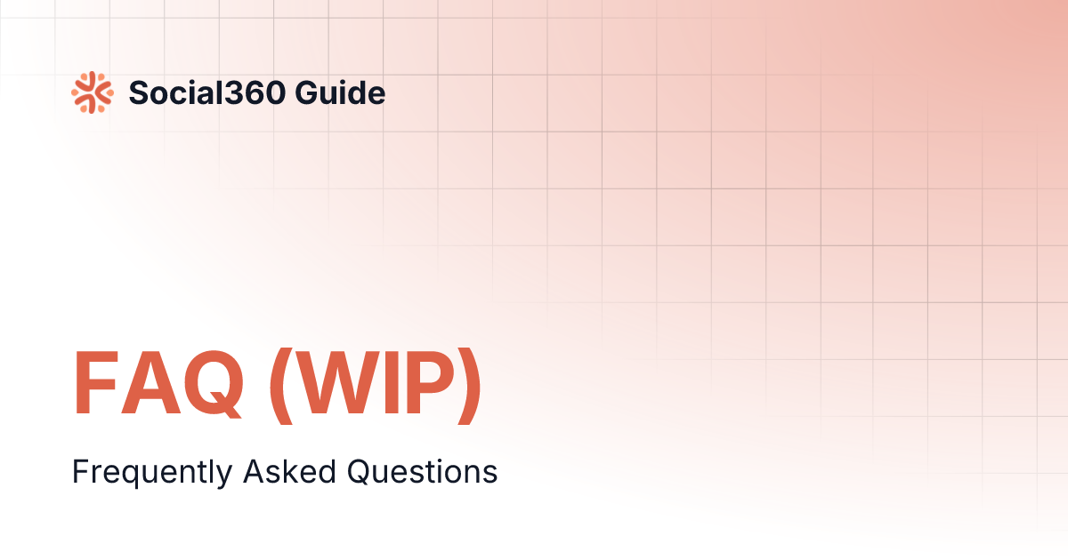 FAQ (WIP) | Social360 Guide