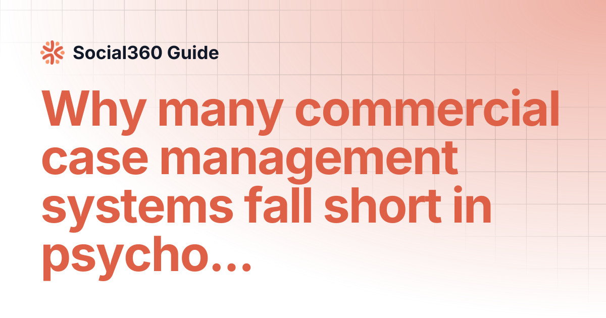 Why many commercial case management systems fall short in psychosocial ...